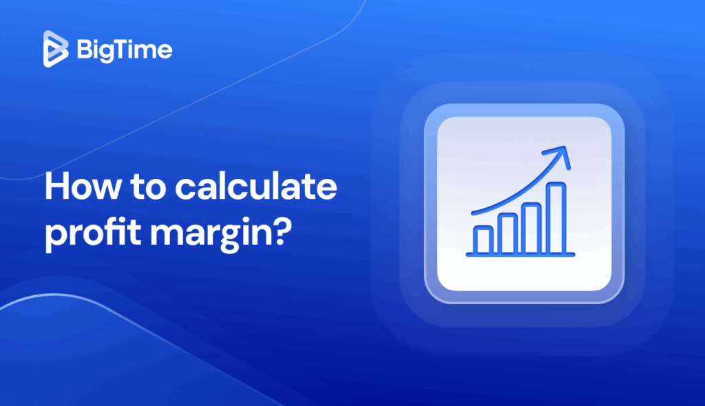 How to Calculate Profit Margin: Formulas & Examples | BigTime Software