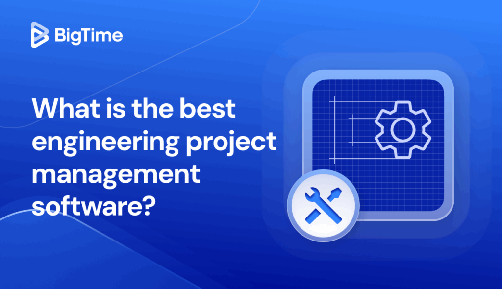 Best Engineering Project Management Software in 2025 | BigTime Software