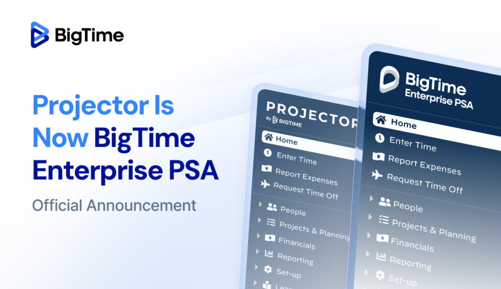 Projector Is Now BigTime Enterprise PSA: How We’re Aligning Our Platform